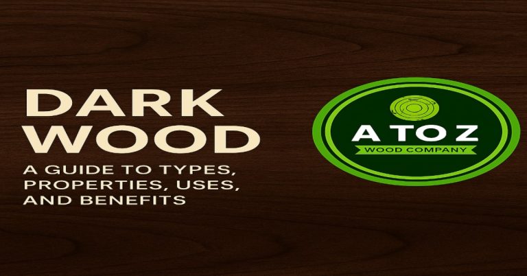 Dark Wood: A Guide to Types, Properties, Uses, and Benefits
