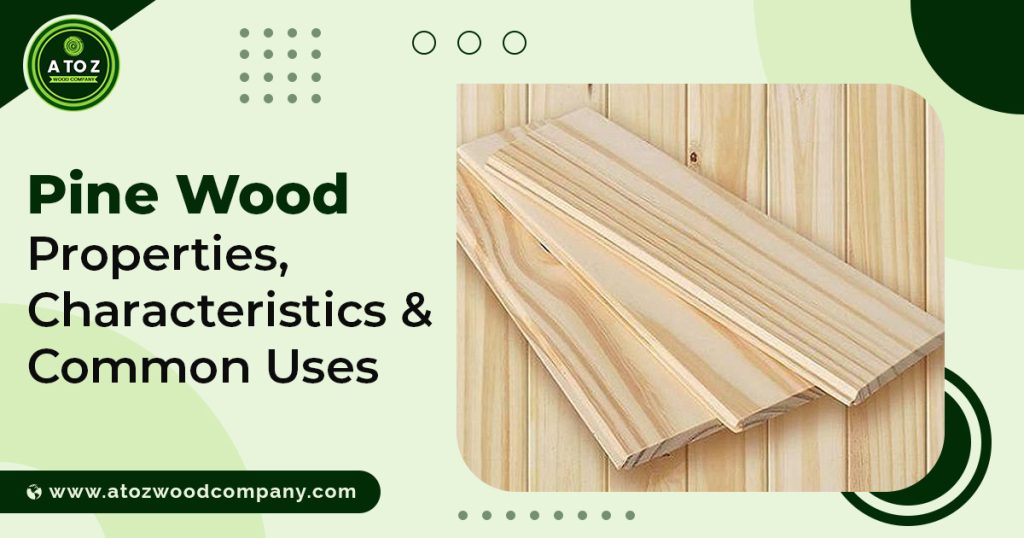 Pine Wood Properties, Uses, Pros & Cons in Detail
