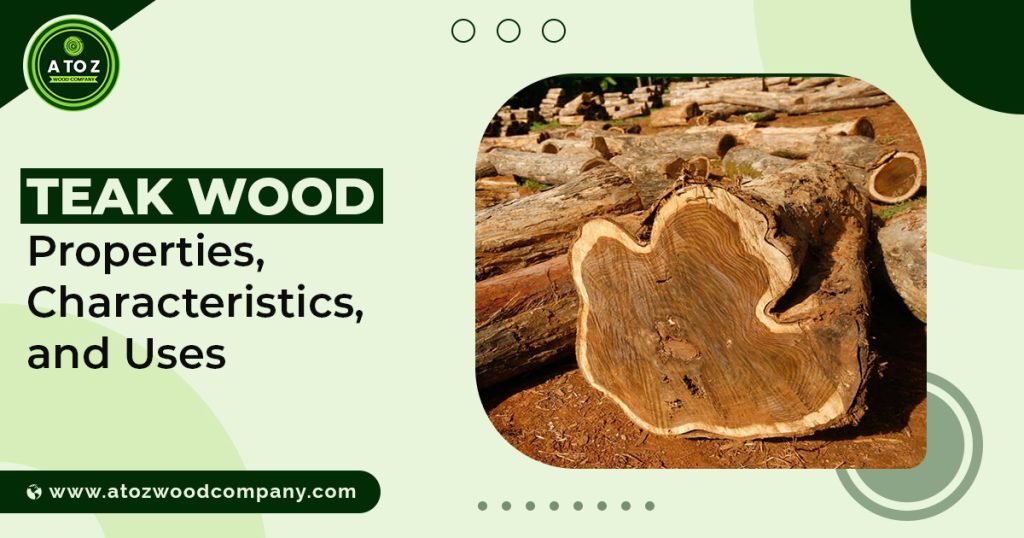 Teak Wood Properties, Characteristics, and Uses in Detail