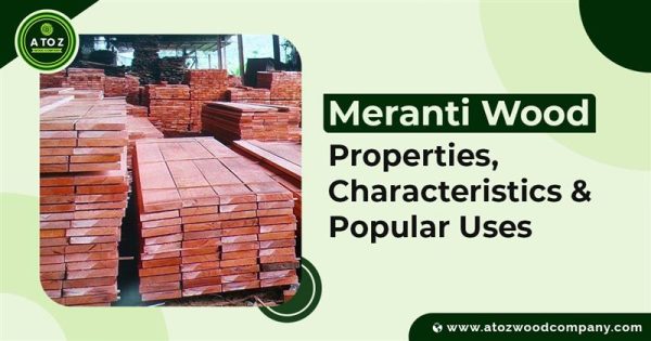 Meranti Wood Properties, Characteristics & Popular Uses